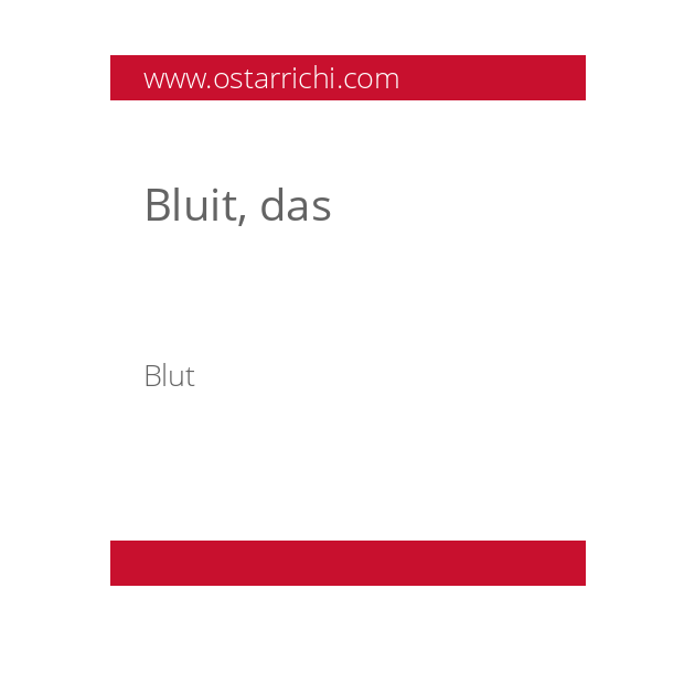 ≡ Dein Österreichisches Wörterbuch: Bluit, das - Blut